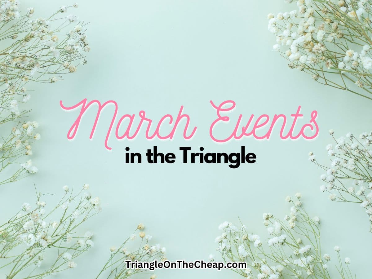 Top things to do in March in the Triangle - Triangle on the Cheap
